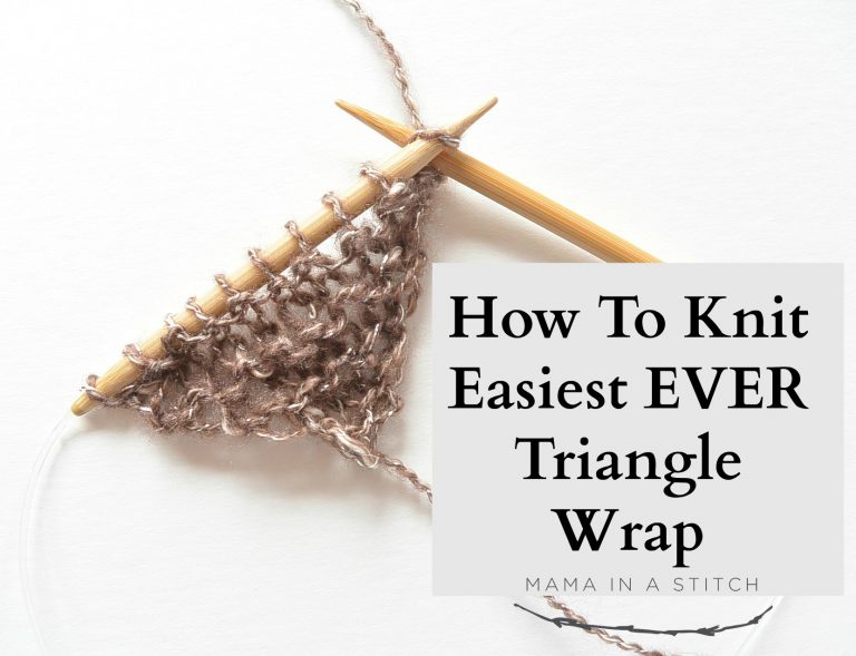 How To Knit An Easy Triangle Wrap – Mama In A Stitch